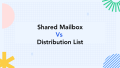 Shared Mailbox vs Distribution List: What should be the #1 Choice for ...